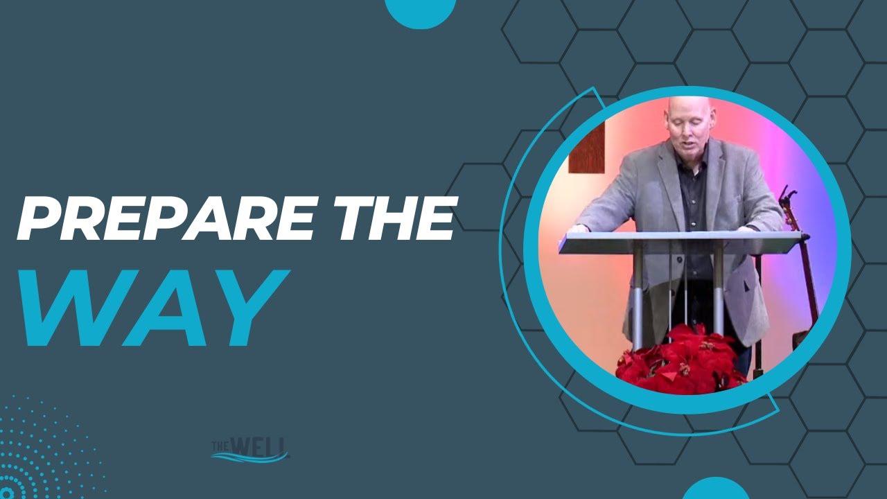 Prepare the Way - Pastor Mark Garrett - The Well Church - YouTube