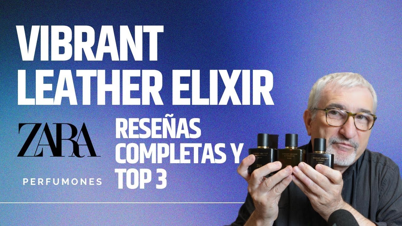 ZARA VIBRANT LEATHER ELIXIR!!! ¡¡¡RESEÑAS COMPLETAS Y TOP 3!!! # ...