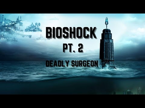 BioShock PT. 2 DEADLY SURGEON! Remastered! - YouTube