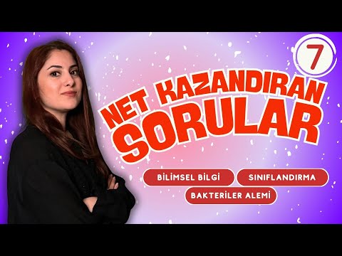 7) TYT - BİLİMSEL BİLGİ - SINIFLANDIRMA - BAKTERİLER ALEMİ - (NET KAZANDIRAN SORULAR)