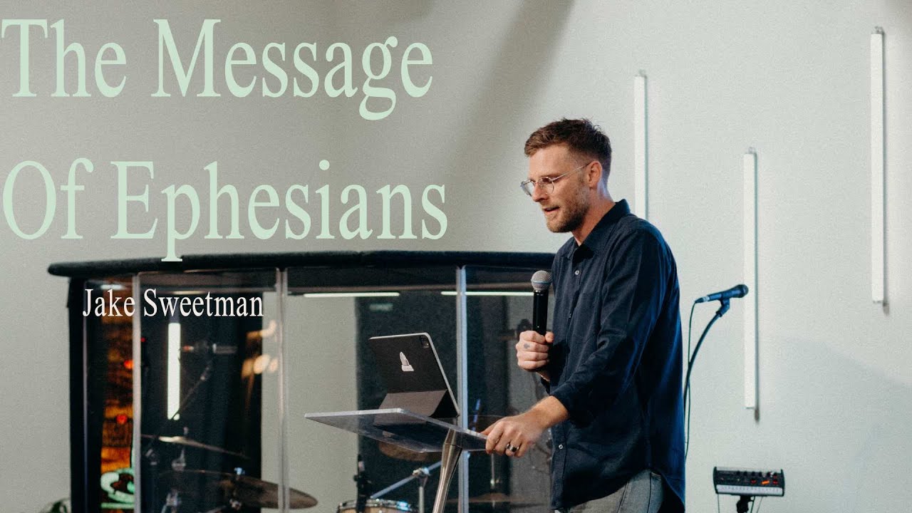 Message Of Ephesians | Jake Sweetman - YouTube