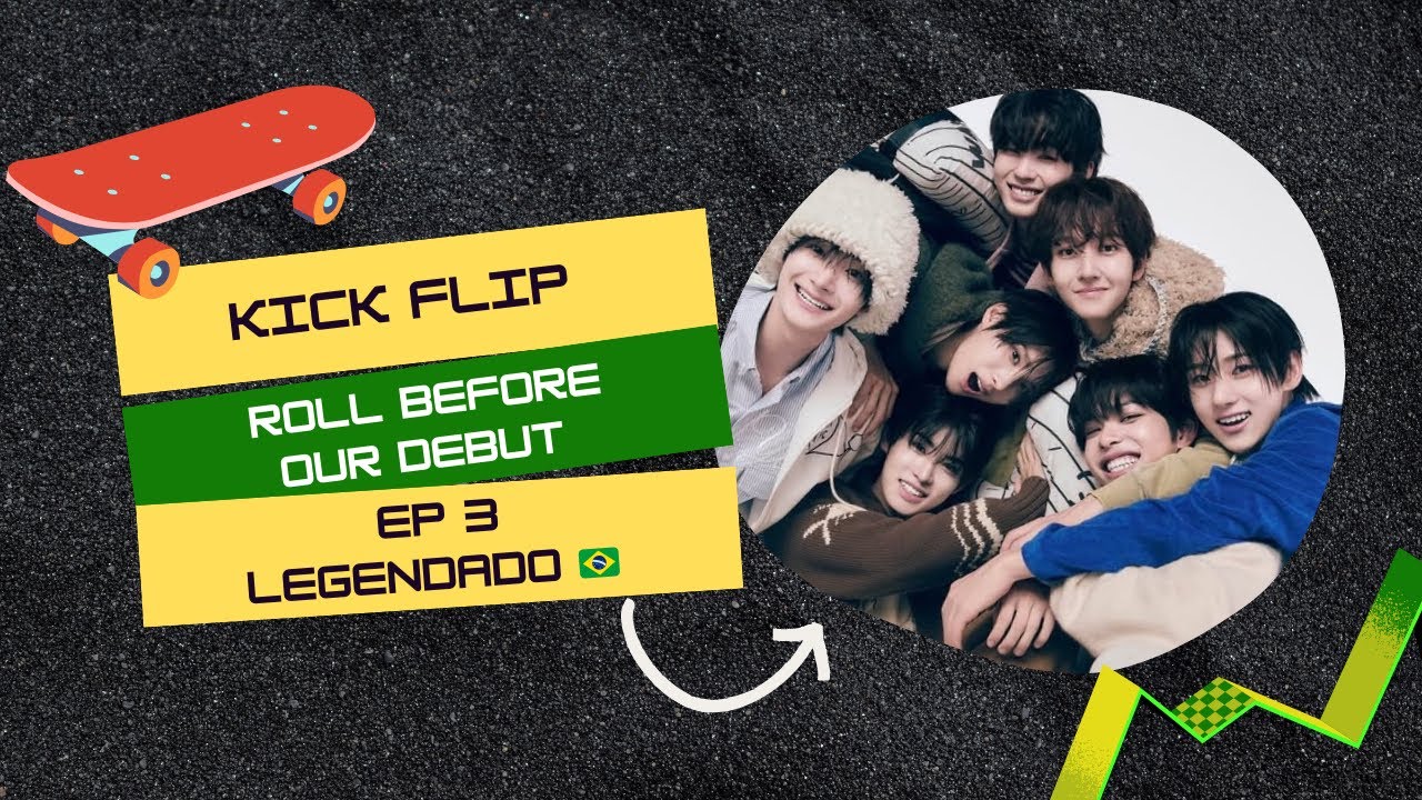 KICK FLIP ROLL BEFORE OUR DEBUT - EP3 VERSÃO LEGENDADO PT 🇧🇷 - YouTube