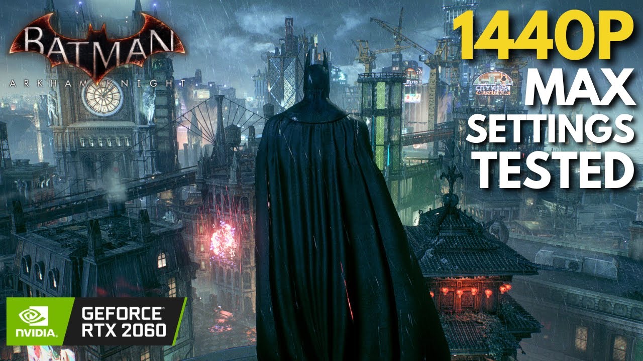 Batman: Arkham Knight - RTX 2060 + i7 4770 | 1440p Max Settings Tested ...