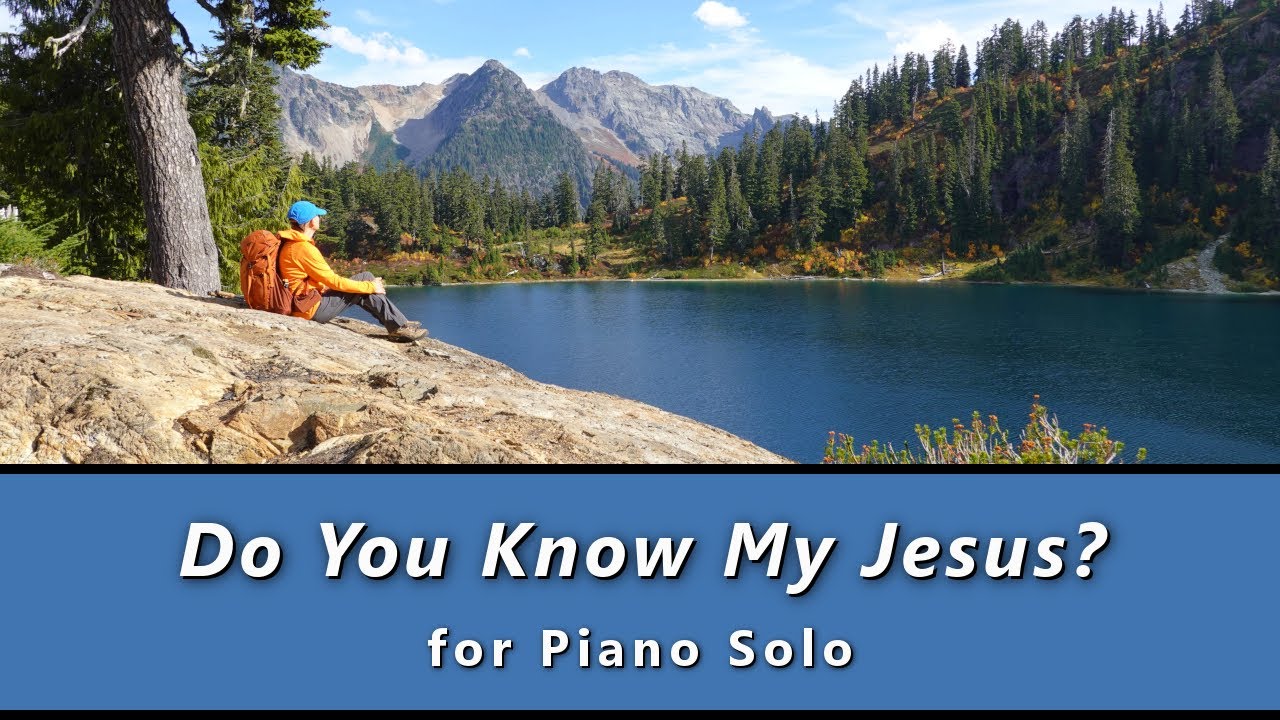 Do You Know My Jesus? (PIANO SOLO ~ with lyrics) - YouTube