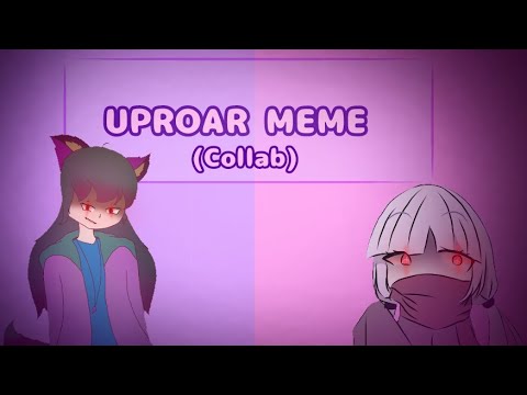 UPROAR meme (Collab) - YouTube
