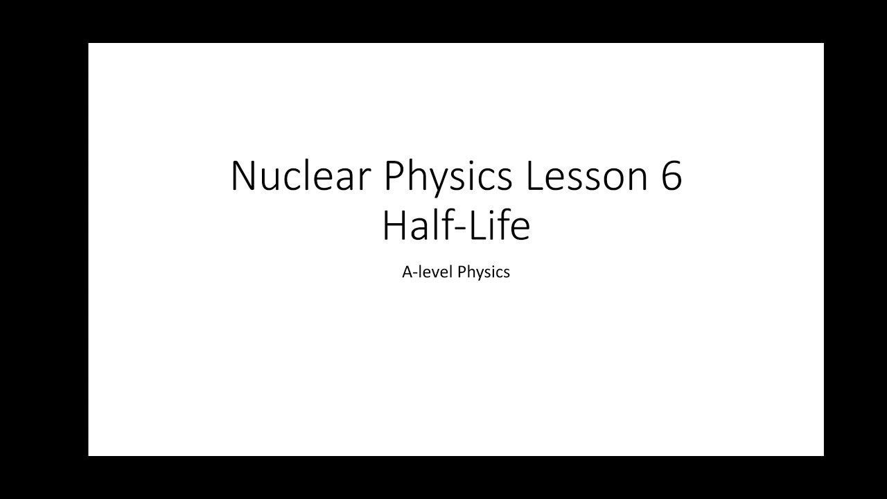 A-level Physics: Nuclear Physics Lesson 6 - Half - Life - YouTube