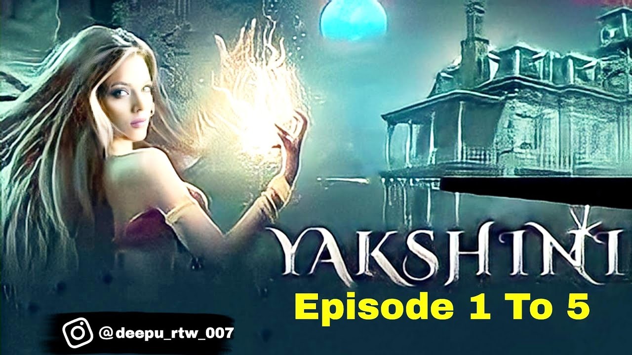 Yakshini Episode 1 To 5 | Yakshini today episode | Yakshini Ep 1 To 5 ...