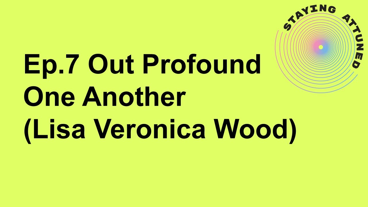 Ep.7, Out Profound One Another (Lisa Veronica Wood) - YouTube