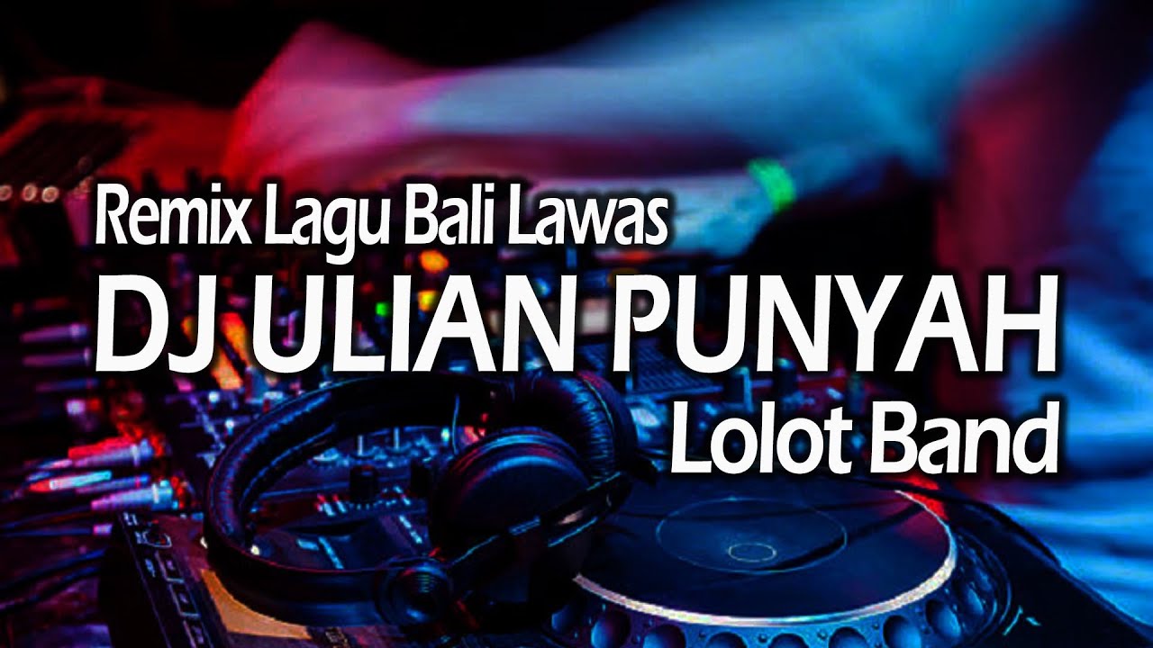 Dj Ulian Punyah Lolot Band Remix Bali Full Bass - YouTube