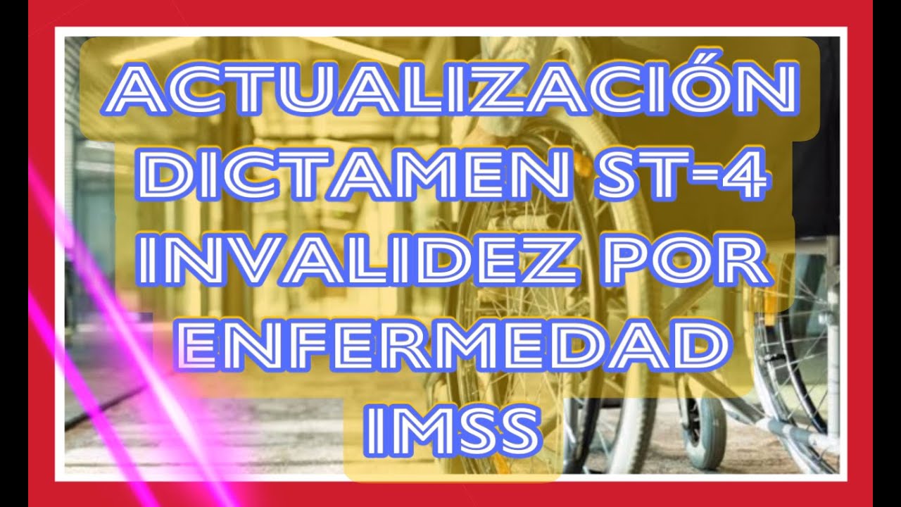 ACTUALIZACIÓN DICTAMEN ST-4 IMSS, PENSIÓN POR ENFERMEDAD - YouTube