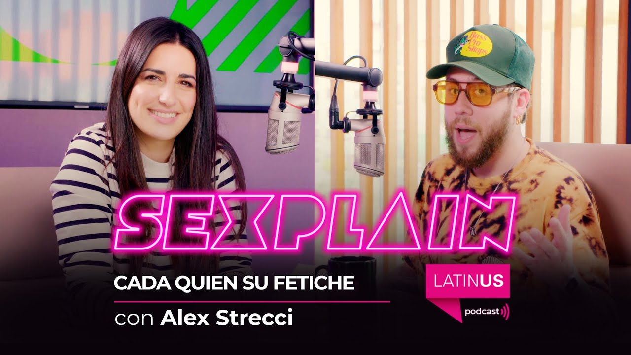 Sexplain - Episodio 19 | Fetiches con Alex Strecci - YouTube