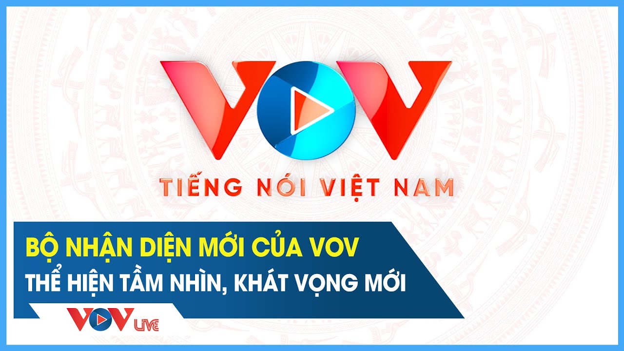 Bộ Nhận Diện Mới Của VOV Thể Hiện Tầm Nhìn, Khát Vọng Mới | VOV Live ...