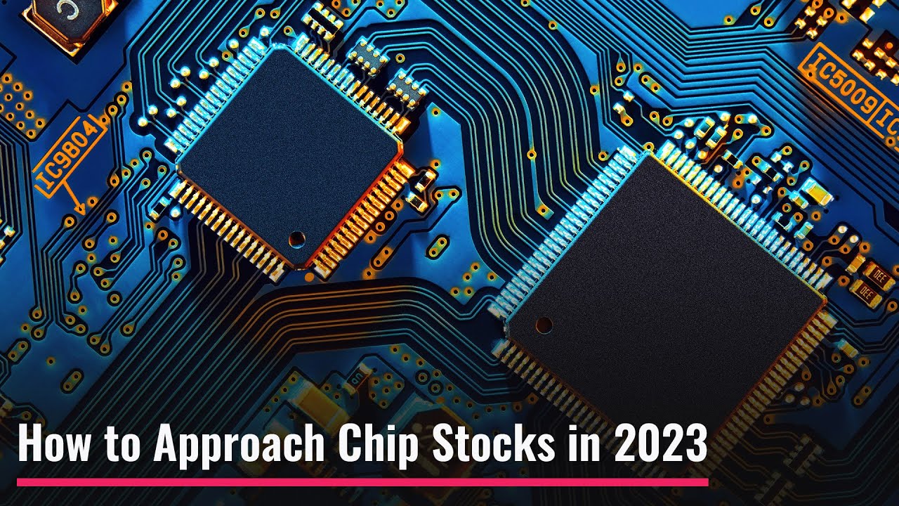 How to Approach Chip Stocks In 2023 - YouTube