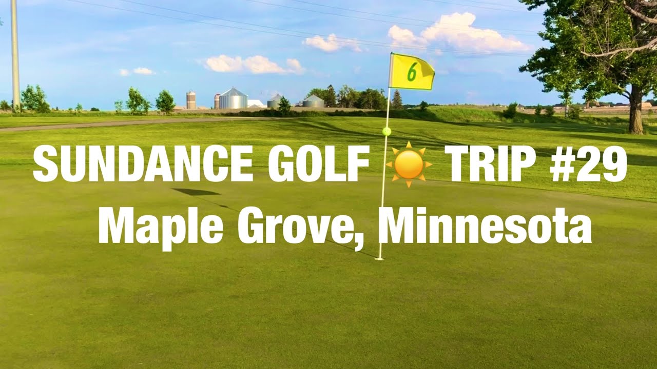 Sundance Golf ☀️ TRIP #29 Maple Grove, Minnesota - YouTube