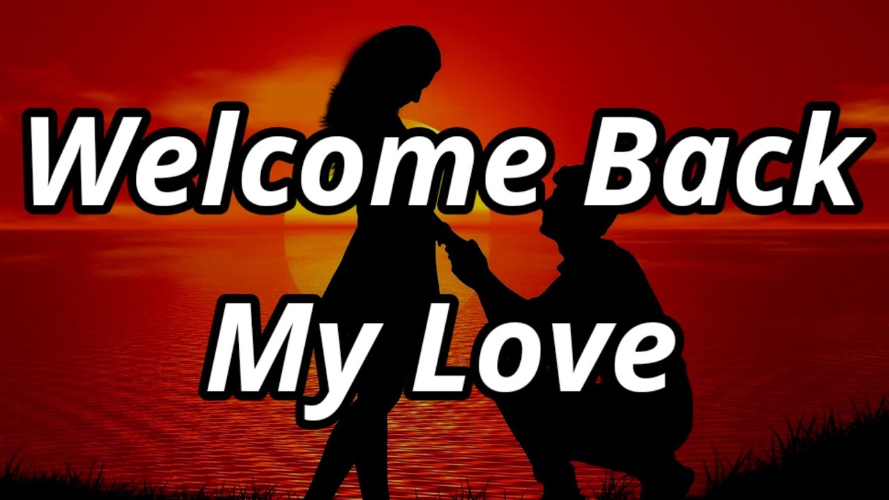 Love Messages ️😘💞 // Welcome Back My Love ️💞😘 ️👩‍ ️‍👨🫂💌🌹💫🌷 - YouTube