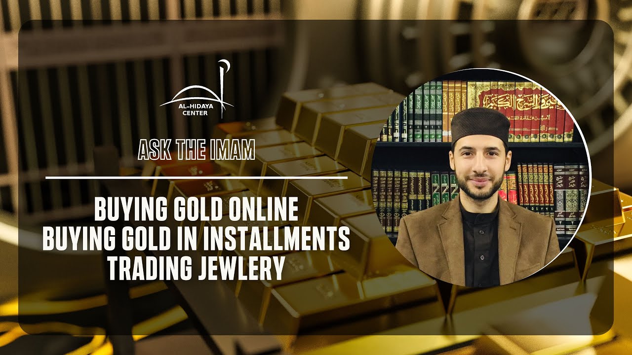 Ask The Imam: Buying Gold Online? Buying Gold Installments? Trading ...