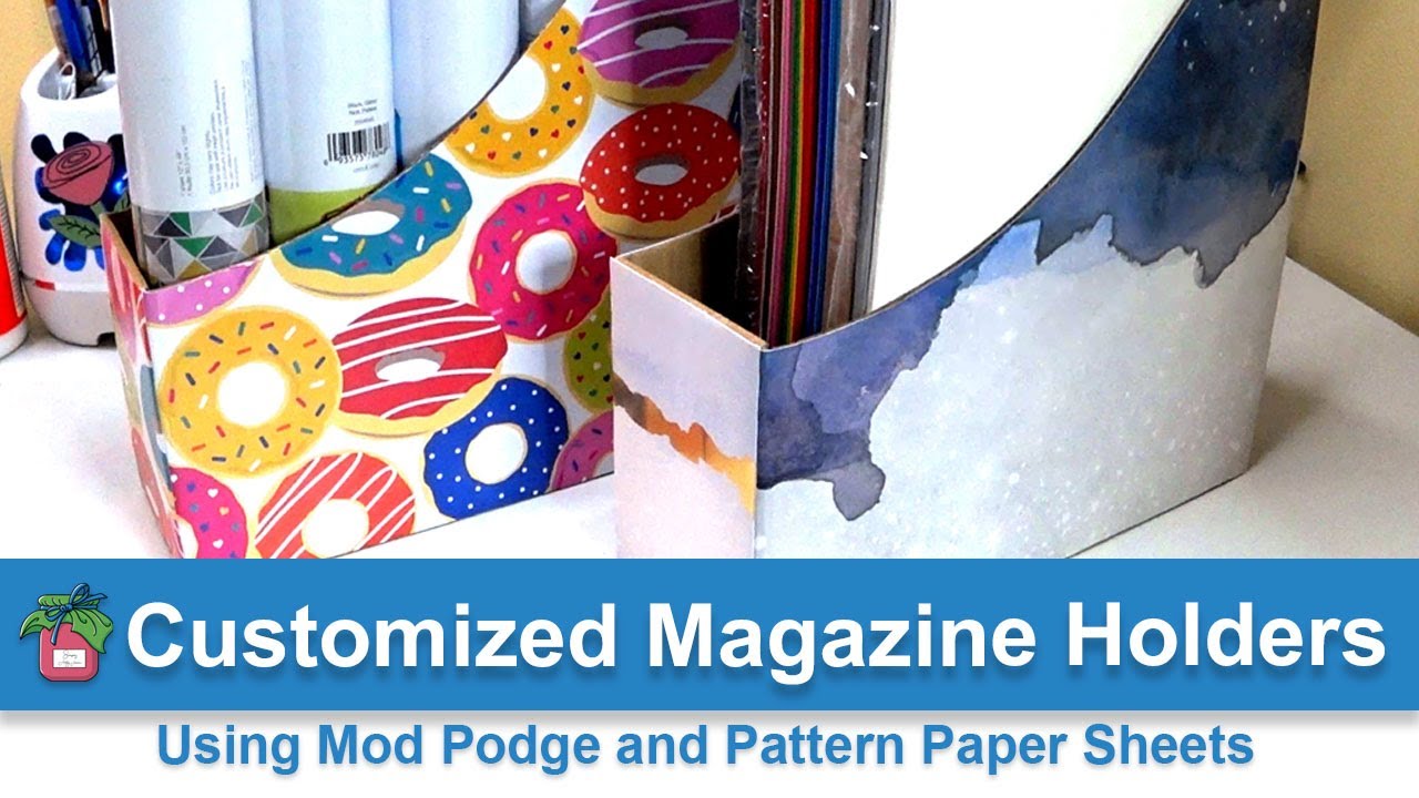 Customized Magazine Holders | Using Mod Podge and Pattern Paper Sheets ...