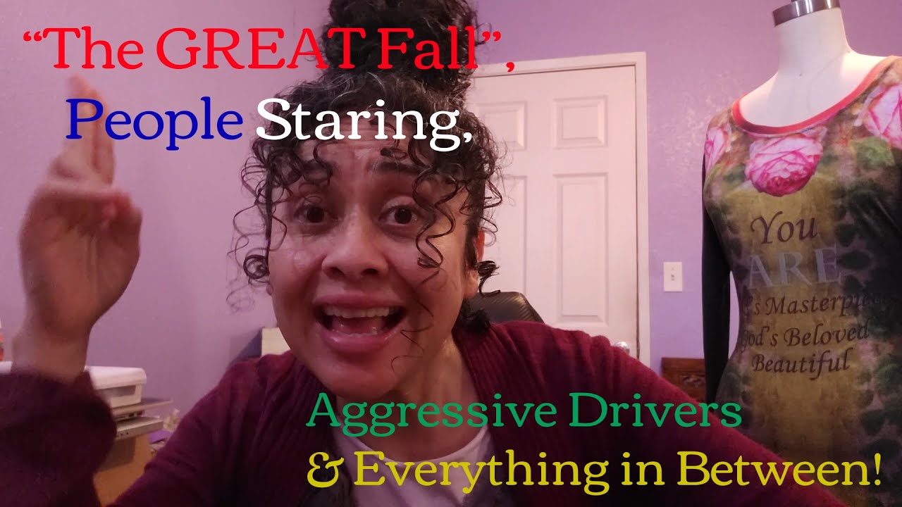 "The Great Fall", People Staring, Aggressive Drivers & Everything in ...