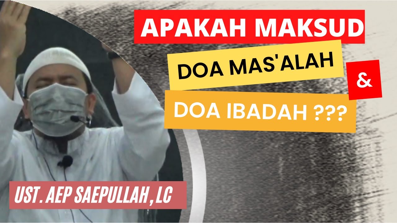 Beda Doa Mas'alah dan Doa Ibadah - Ust. Aep Saepullah, Lc - YouTube