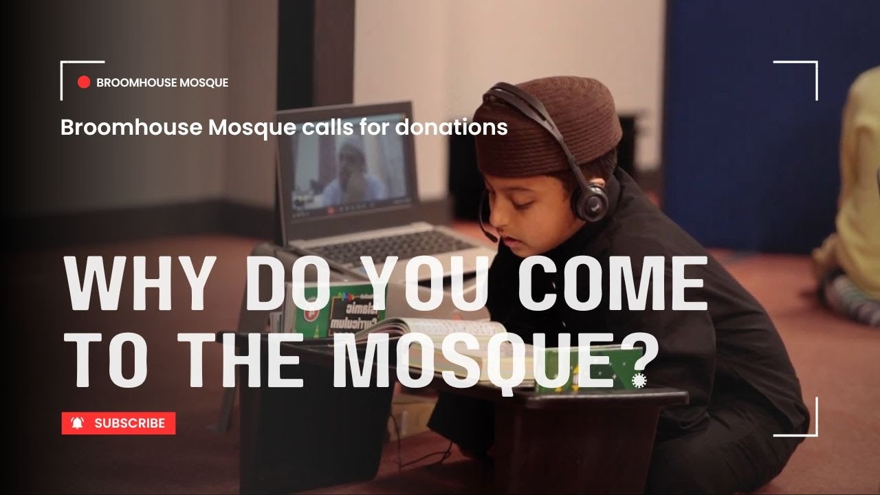 Broomhouse Mosque Fund Appeal - Why Do You Come To The Mosque? - YouTube