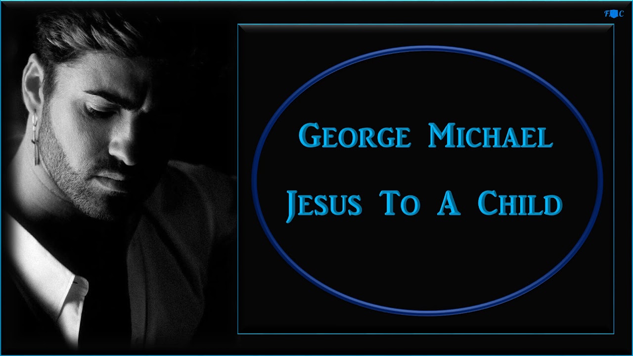 George Michael Jesus To A Child. HD. - YouTube