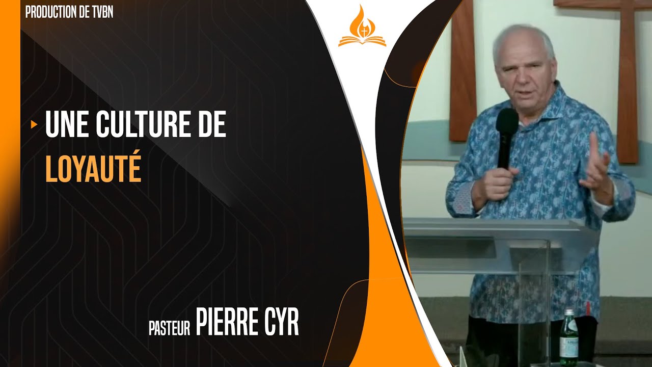 Une culture de loyauté - Pasteur Pierre Cyr - YouTube