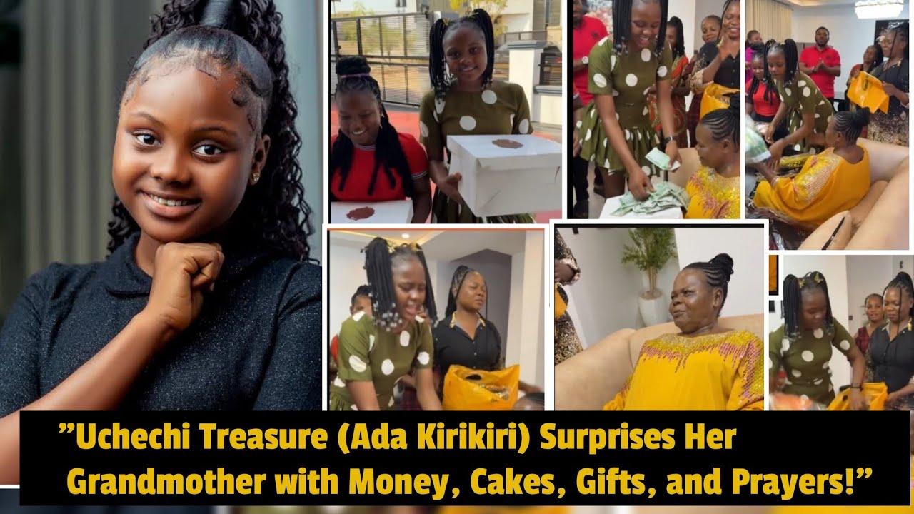 "Uchechi Treasure (Ada Kirikiri) Surprises Her Grandmother with Money ...