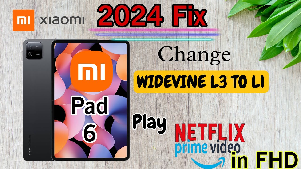 MI Xiaomi Pad Widevine L1 issue [Fixed], unable to play netflix in FHD ...