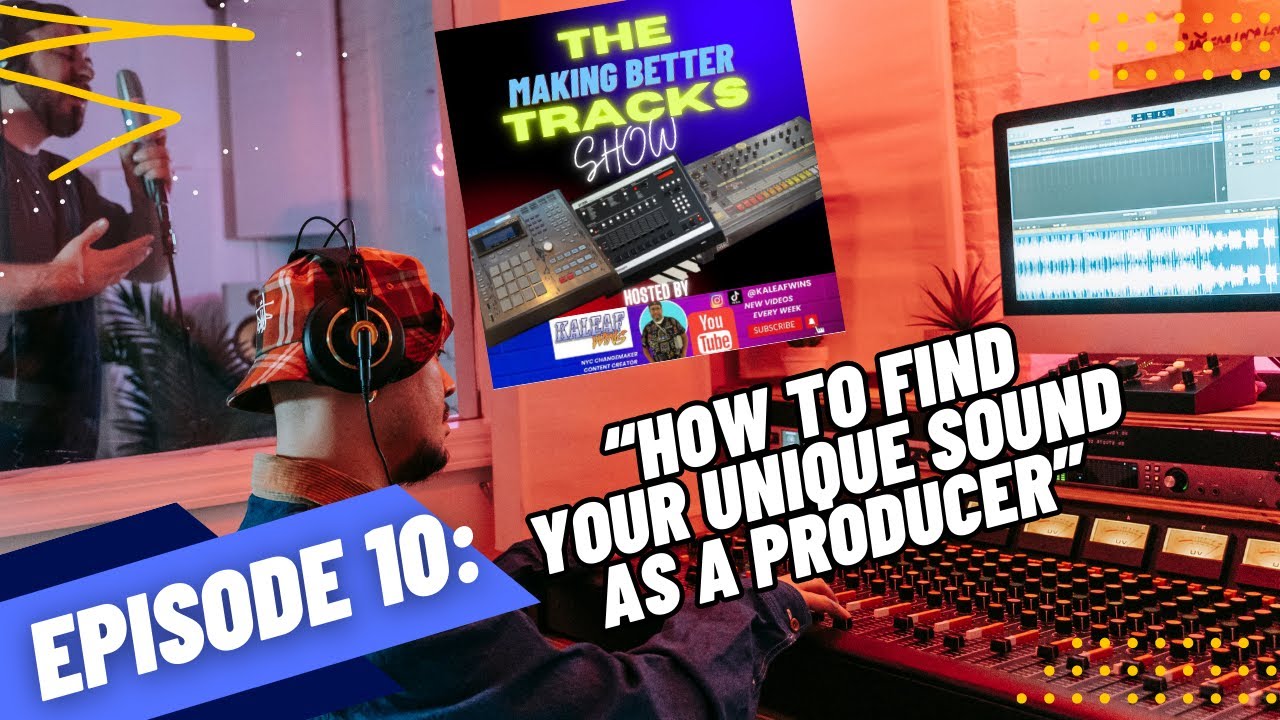 Making Better Tracks Show: Episode 10-"How to Find Your Unique Sound as ...