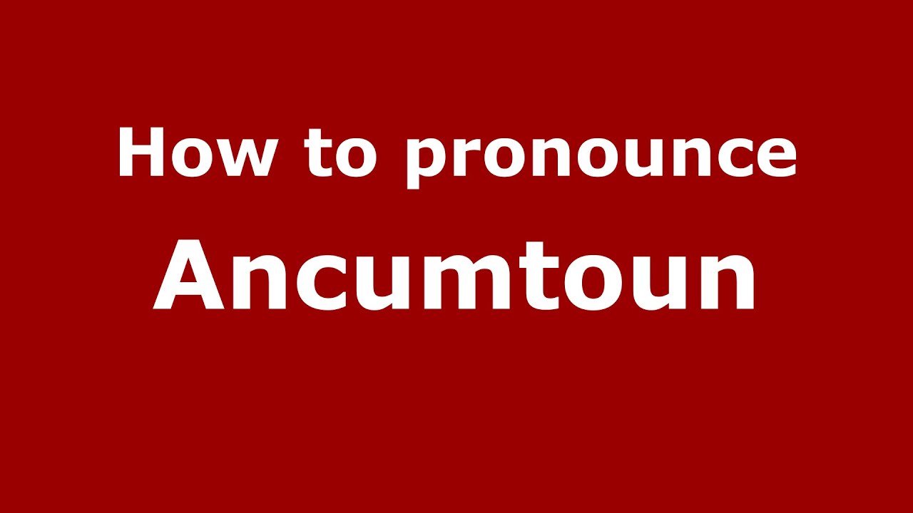 How to pronounce Ancumtoun (English/UK) - PronounceNames.com - YouTube