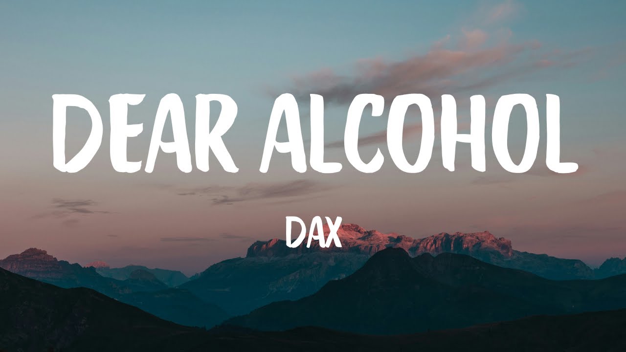 Dear Alcohol - Dax (Lyrics) - YouTube