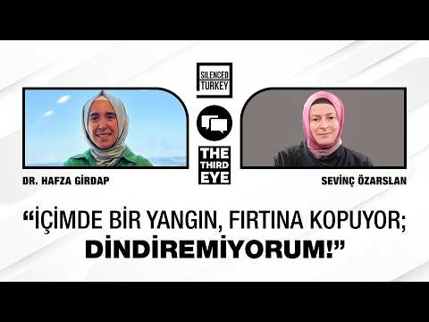 “İçimde bir yangın, fırtına kopuyor; dindiremiyorum!” - Dr. Hafza Girdap & Sevinç Özarslan