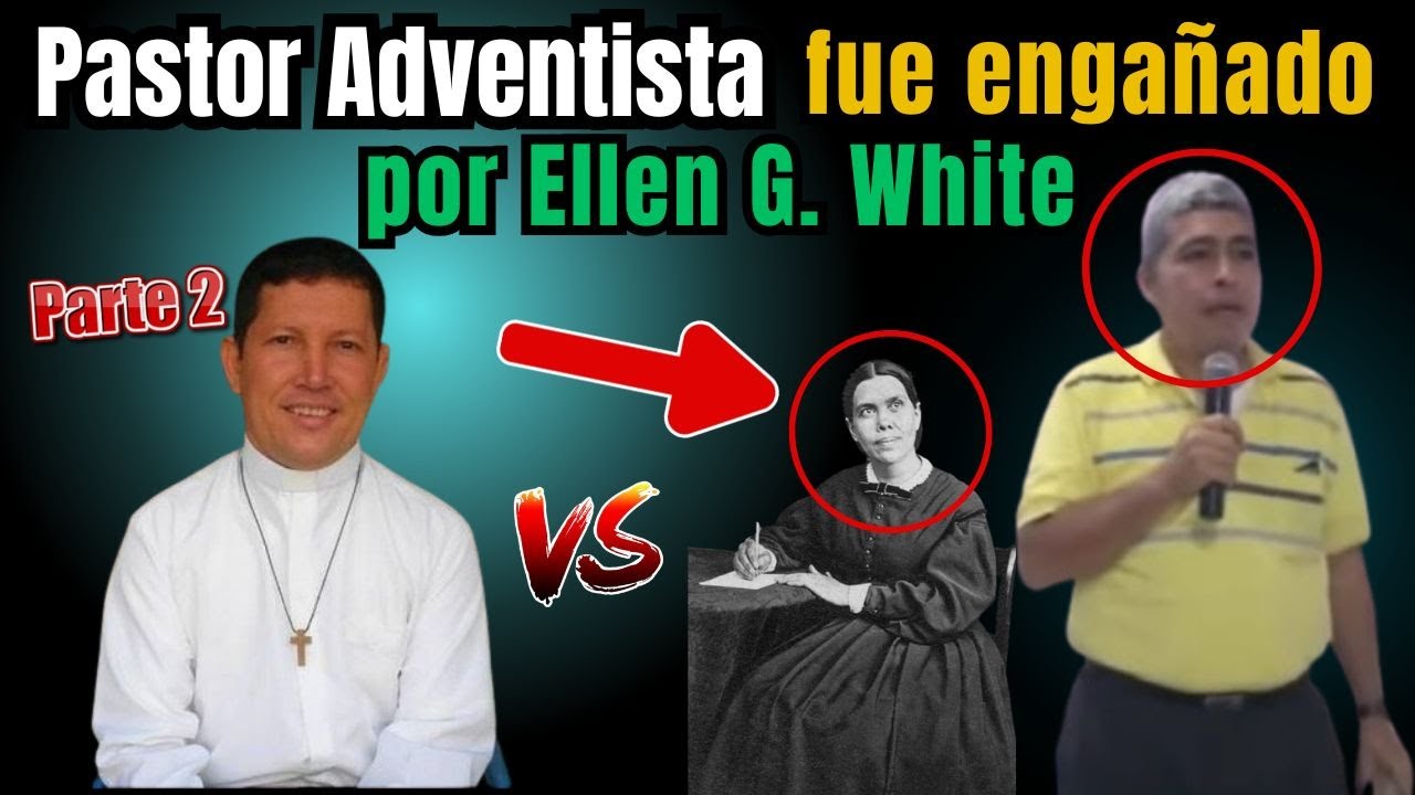 PARTE 2 - Pastor Adventista fue engañado por Ellen G. White - PADRE ...