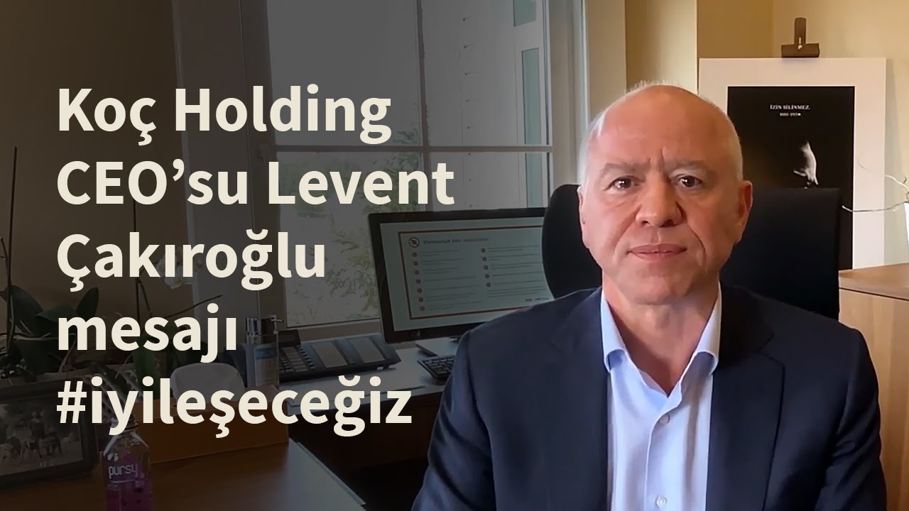 Koç Holding CEO’su Levent Çakıroğlu mesajı #iyileşeceğiz - YouTube