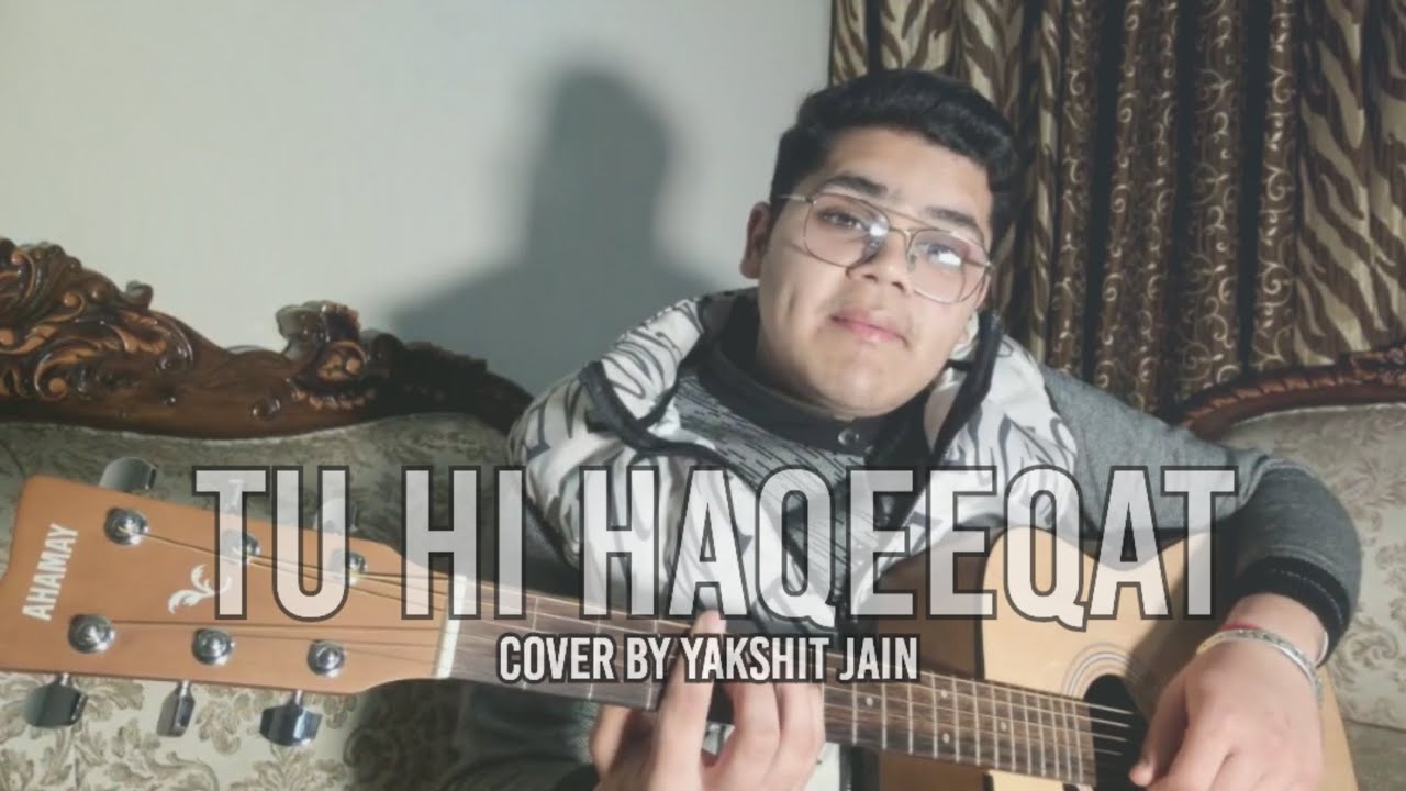 Tu Hi Haqeeqat ️ / Cover By Yakshit Jain #tuhihaqeeqatsong #guitarcover ...