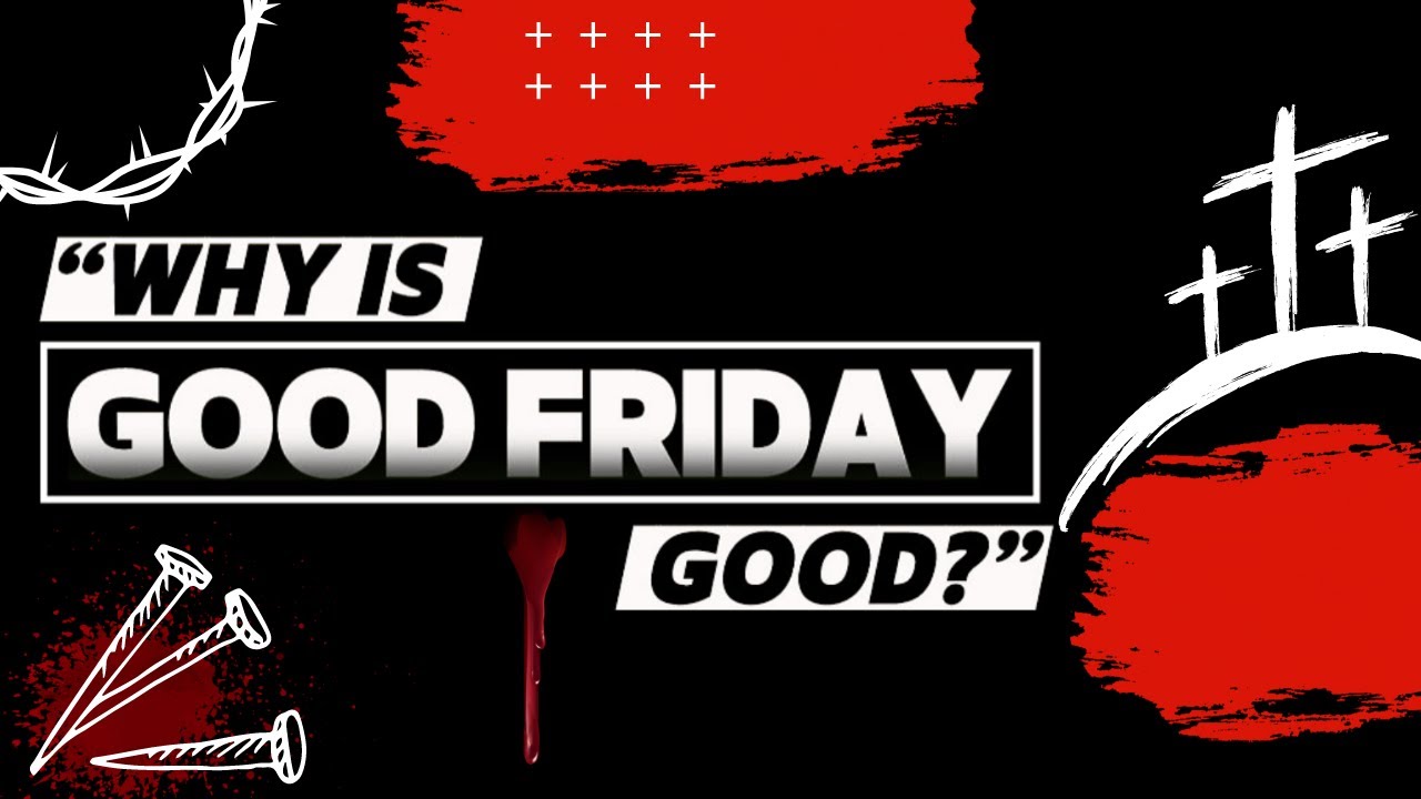"Why Is Good Friday Good?" - Good Friday Service || 7PM - YouTube