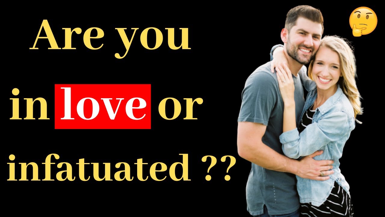 Love vs Infatuation: How To Tell The Difference - YouTube