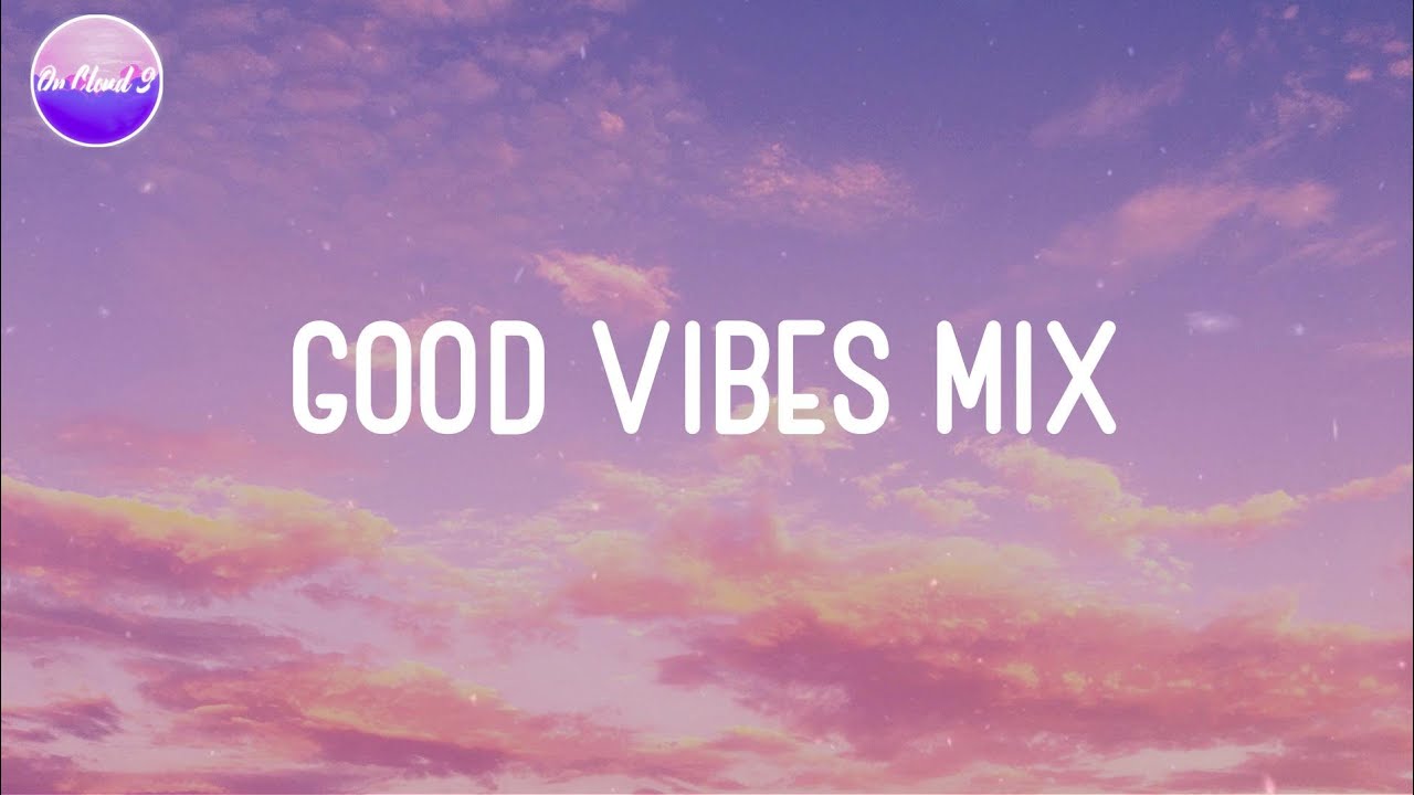 Good Vibes Mix - Chill songs that make you feel better - YouTube