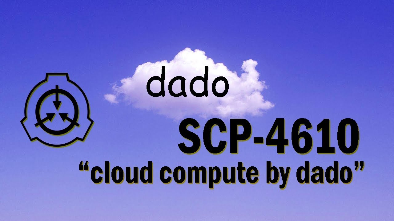SCP-4610 "cloud compute by dado" Safe [SCP Document Reading] - YouTube