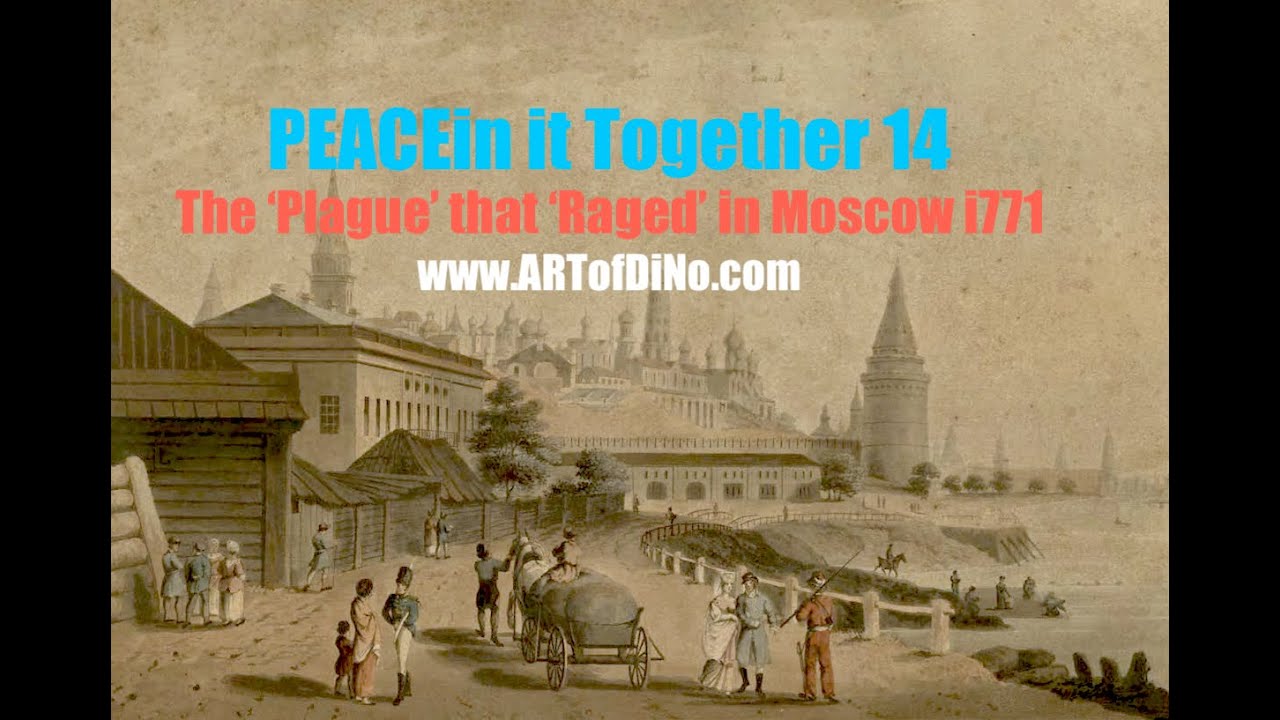 PEACEin it Together 14 - i771 "Plague" that 'Ravaged' Moscow/Russia ...