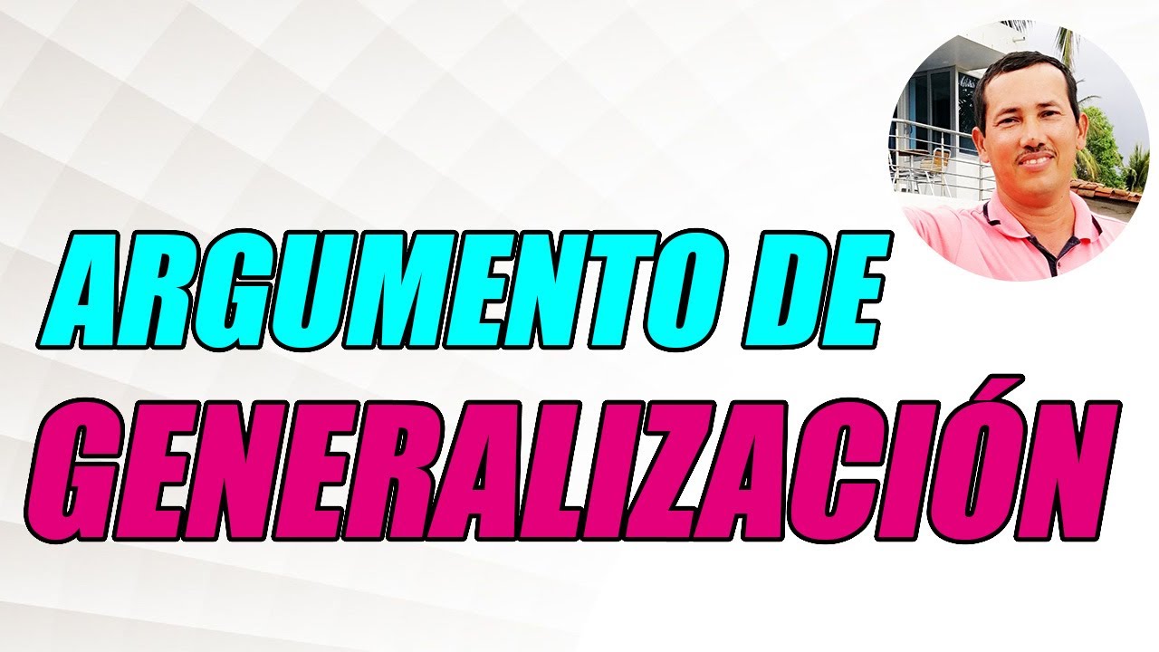 ARGUMENTO DE GENERALIZACIÓN (DEFINICIÓN Y EJEMPLOS BIEN EXPLICADOS ...