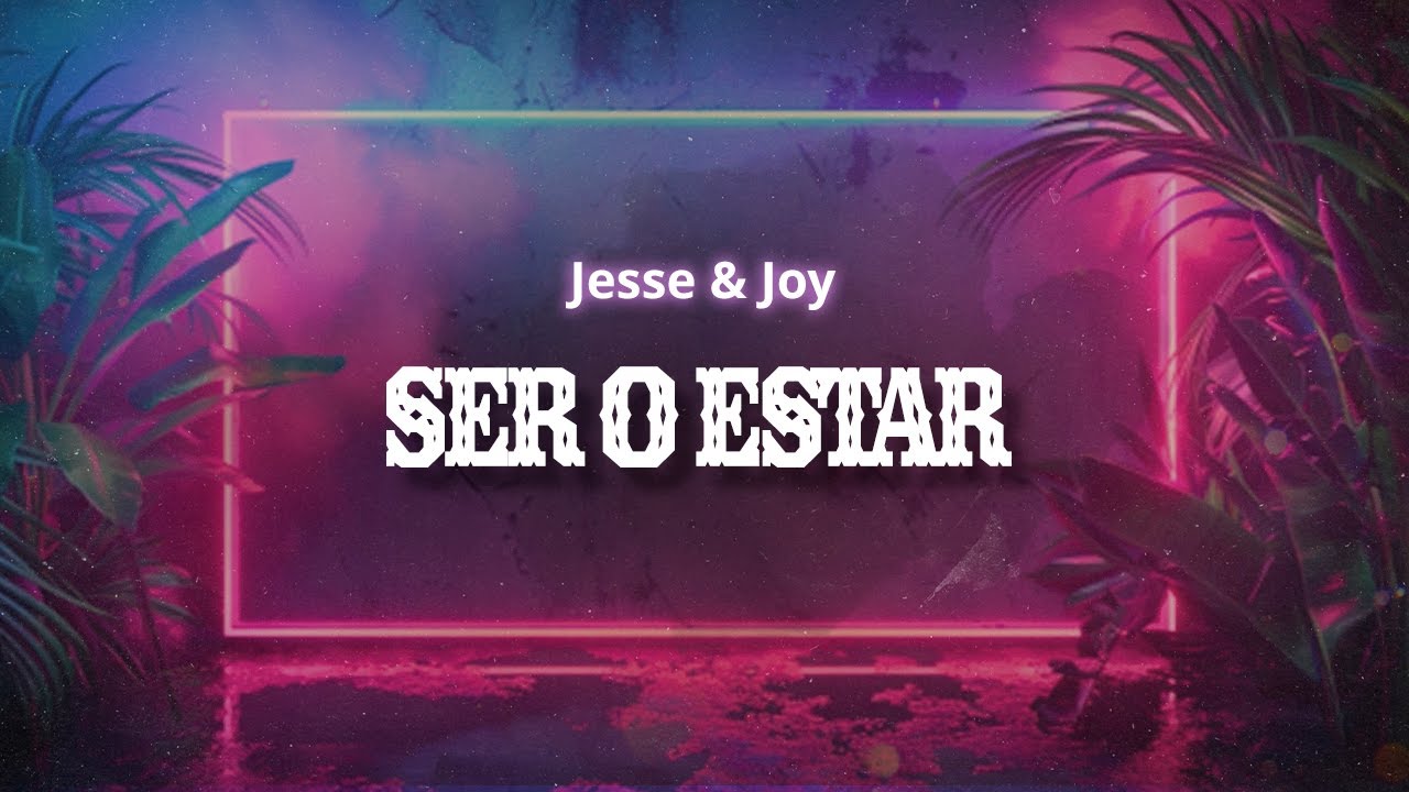 Jesse & Joy - Ser o estar (Si tú no estás) (Letra / Lyrics) - YouTube