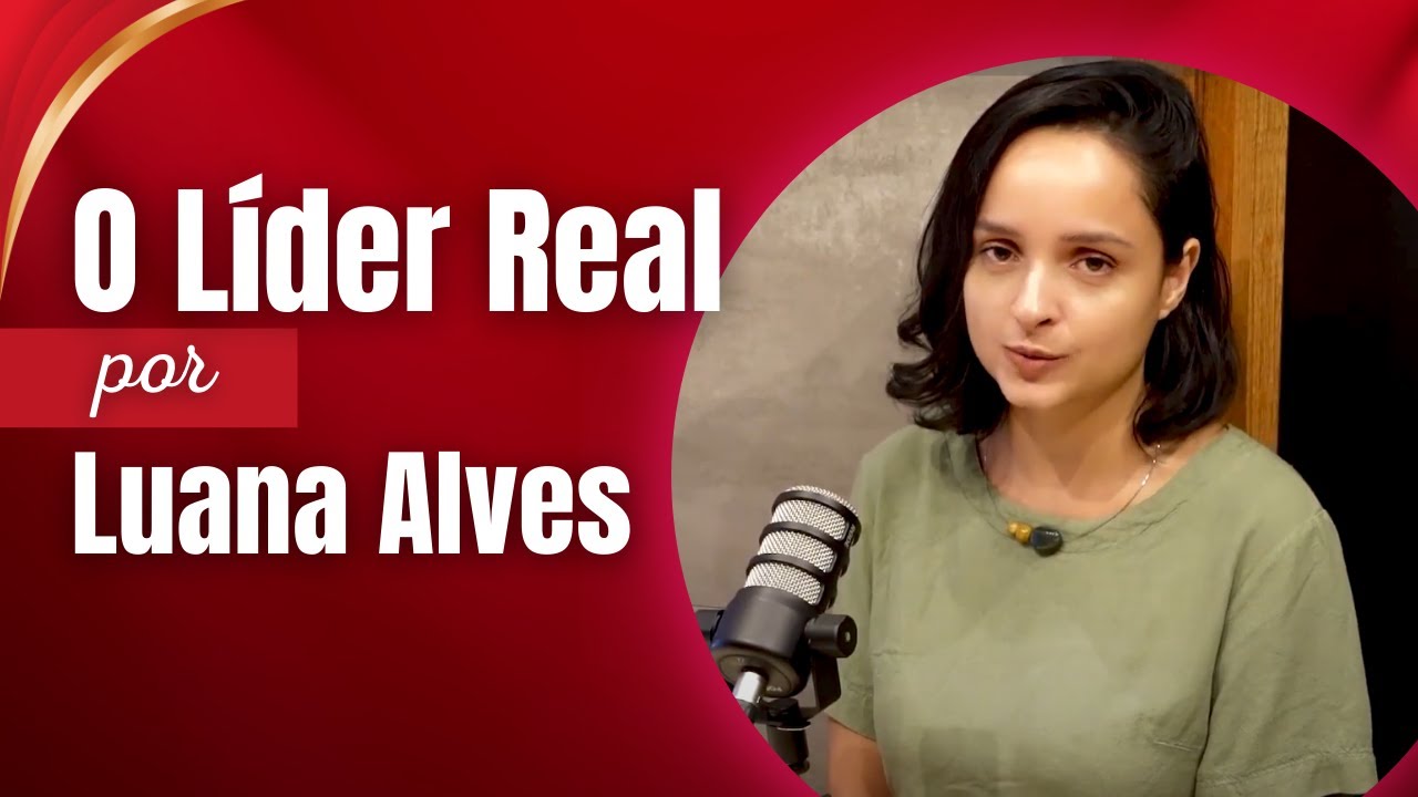 O Líder Real nas palavras de nossa convidada: Luana Alves - YouTube