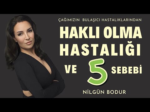 Hep Haklı Olma Hastalığı ve 5 Sebebi - Kişisel Gelişim / Nilgün Bodur