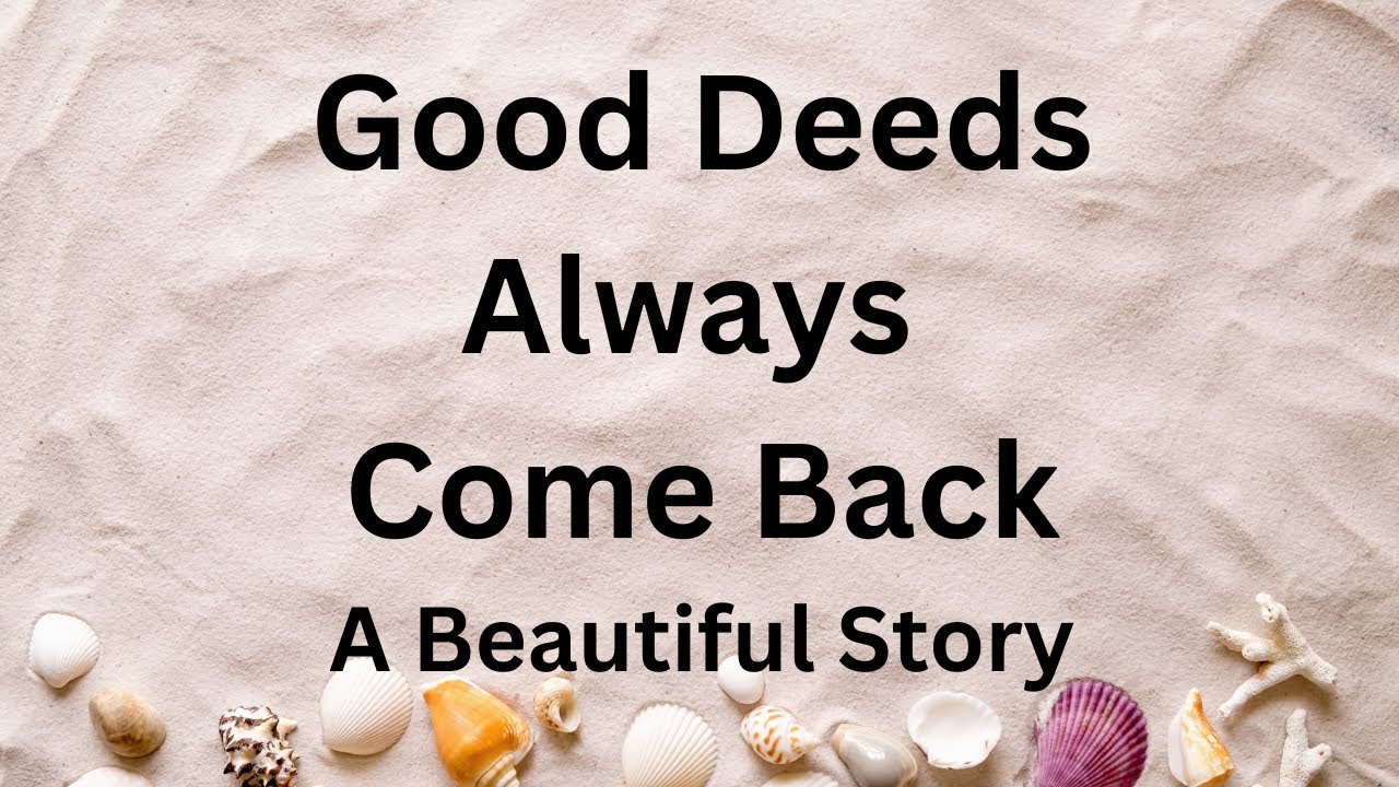 Good Deeds Always Come Back In Unexpected Ways | Motivational Story ...