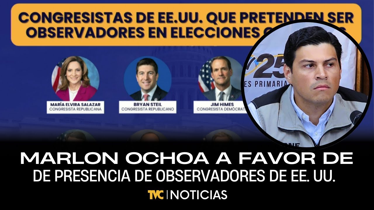 Marlon Ochoa a Favor de presencia de observadores que integran ...