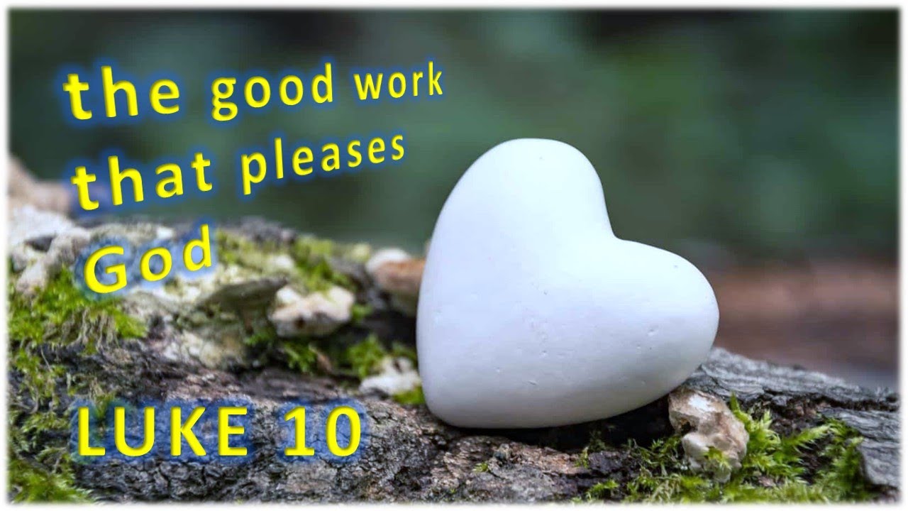 LUKE 10 - the good work that pleases God - YouTube