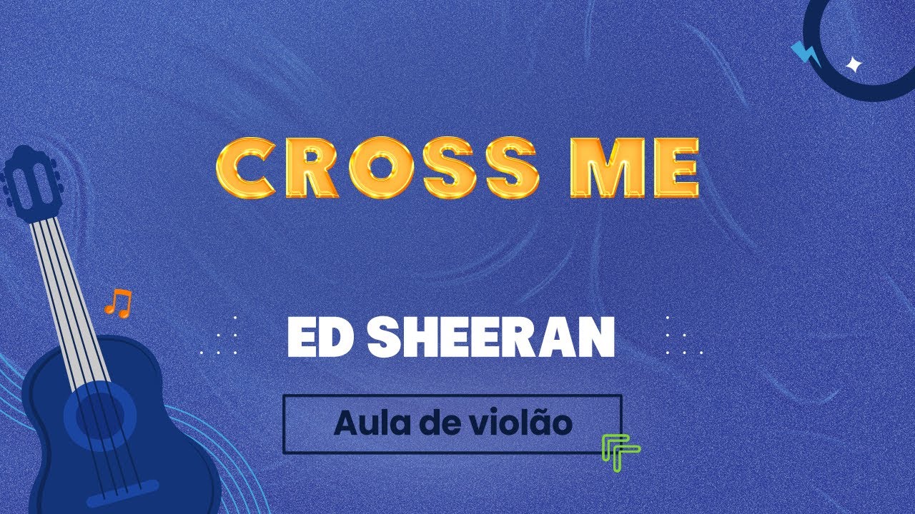 CROSS ME - Ed Sheeran (como tocar - aula de violão) - YouTube