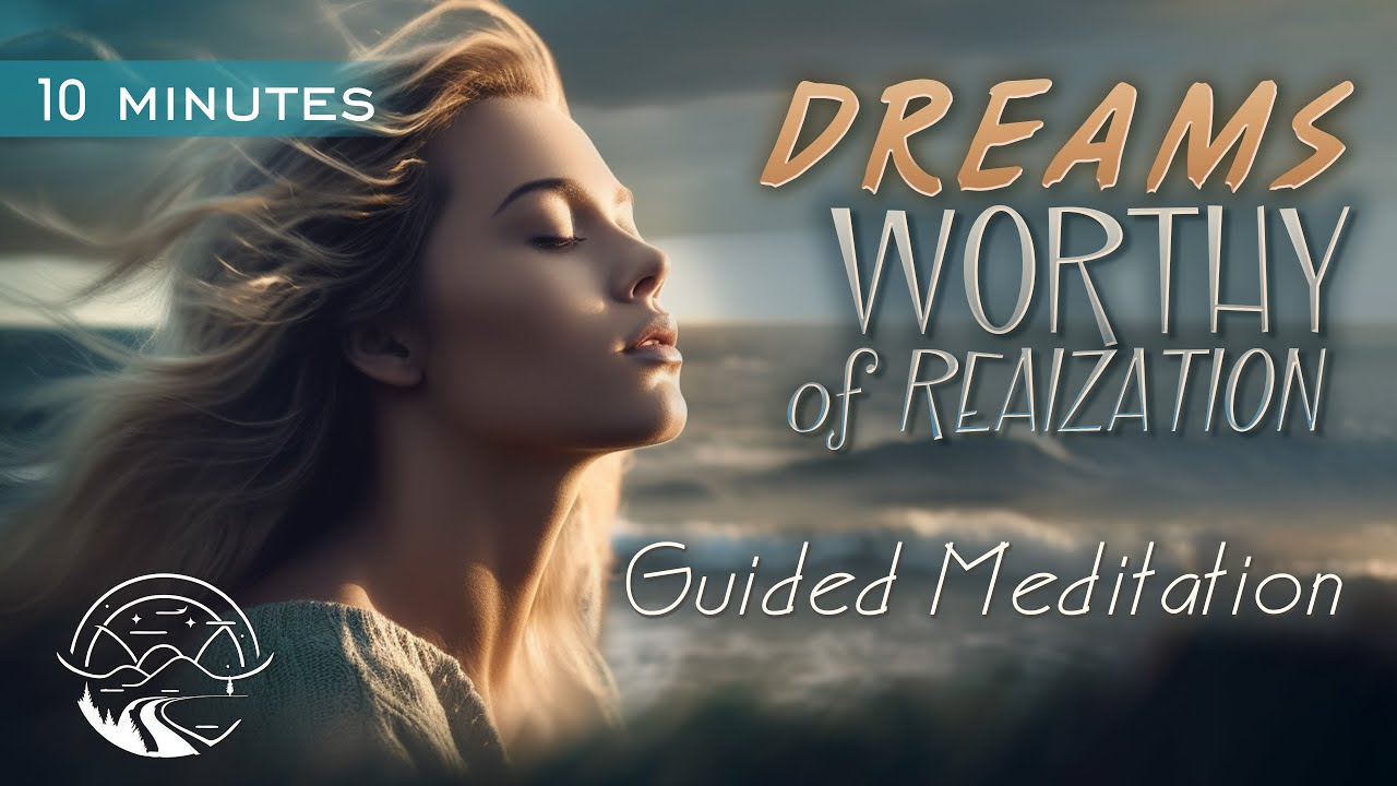 10 minutes Guided Meditation | Dreams Worthy of Realization - YouTube