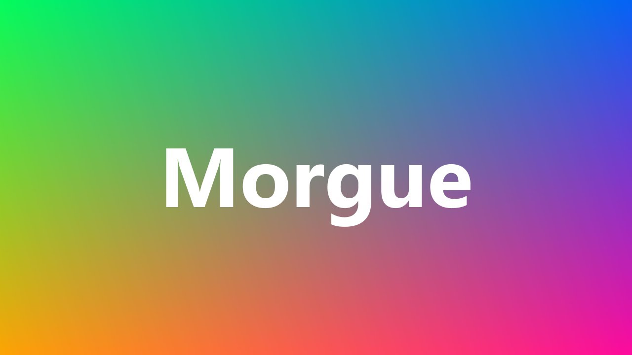 Morgue - Medical Meaning and Pronunciation - YouTube
